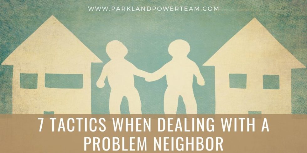 7 Tactics When Dealing with a Problem Neighbor | Parkland Power Team